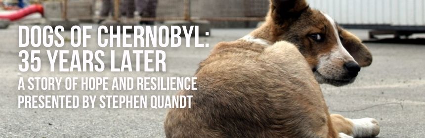 The Dogs of Chernobyl: 35 Years Later - Mahopac Public Library